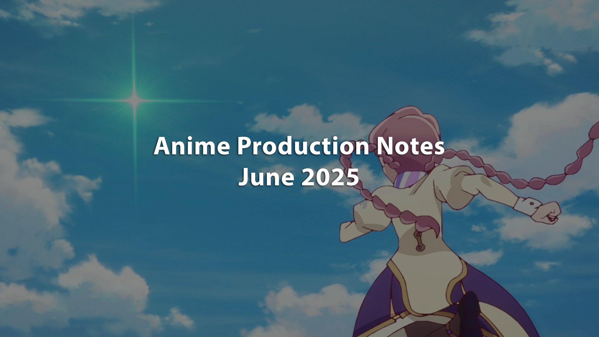 Spring 2025 Anime Gross Production Notes: June | Anime Atelier